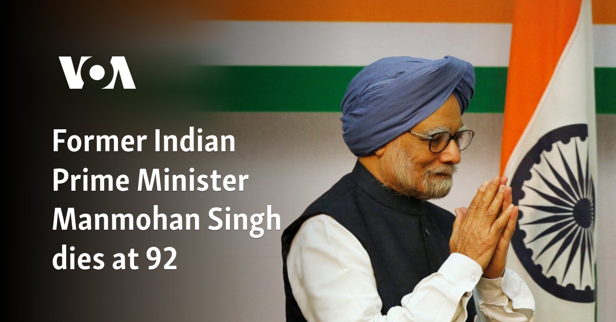 Former Indian Prime Minister Manmohan Singh dies at 92
