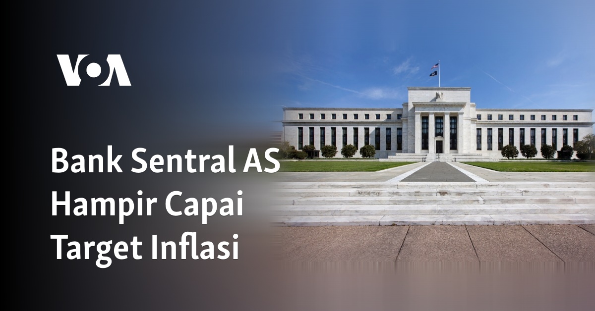 Bank Sentral AS Hampir Capai Target Inflasi Bank Sentral AS Hampir Capai Target Inflasi