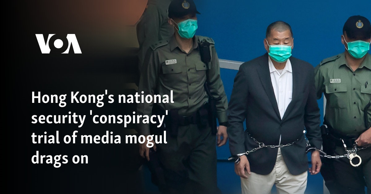 Hong Kong's national security 'conspiracy' trial of media mogul drags on
