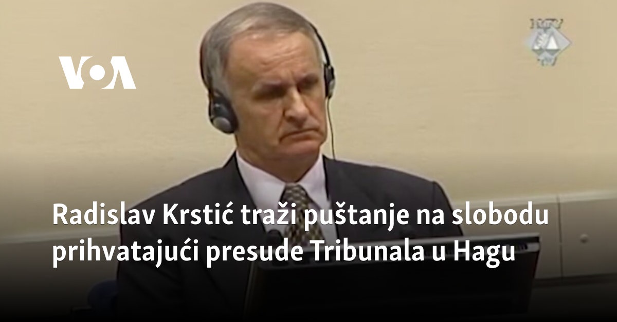 Radislav Krstić: Kajanje za genocid, prihvatanje presude Haškog ...
