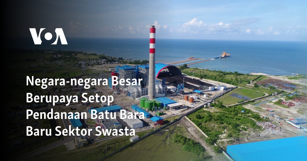 Negara-negara Besar Berupaya Setop Pendanaan Batu Bara Baru Sektor Swasta