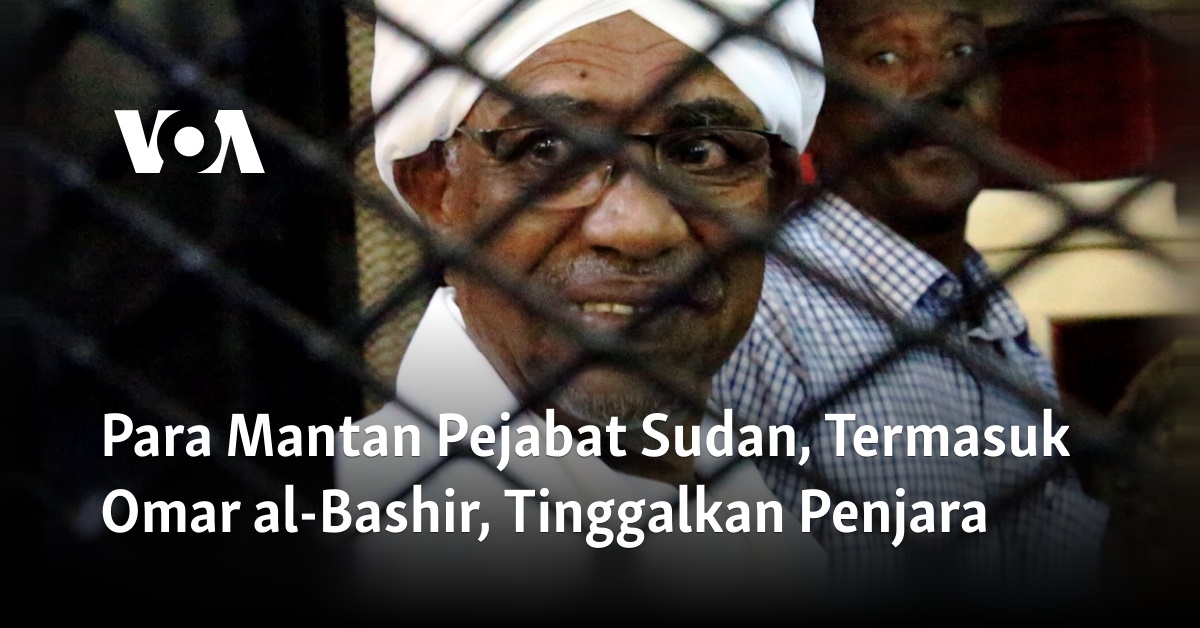 Para Mantan Pejabat Sudan yang Ditahan, Termasuk Omar al-Bashir, Tinggalkan Penjara
