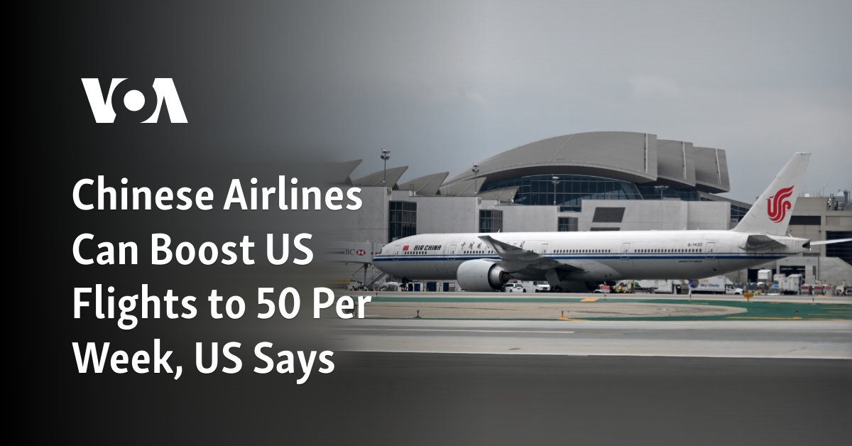 Chinese Airlines Can Boost US Flights to 50 Per Week, US Says