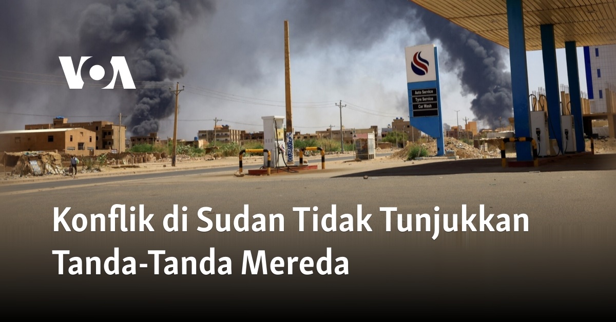 Konflik di Sudan Tidak Tunjukkan Tanda-Tanda Mereda Konflik di Sudan Tidak Tunjukkan Tanda-Tanda Mereda