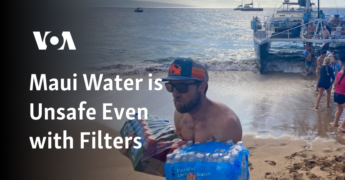 Maui Water Is Unsafe Even with Filters Maui Water Is Unsafe Even with Filters