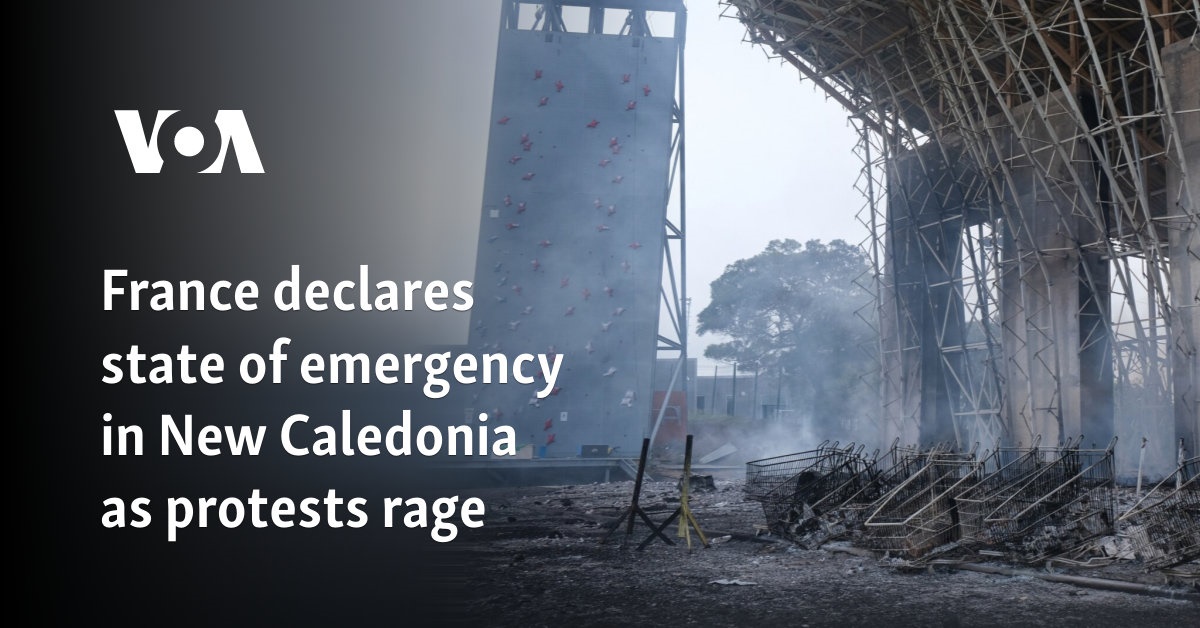 France declares state of emergency in New Caledonia as protests rage