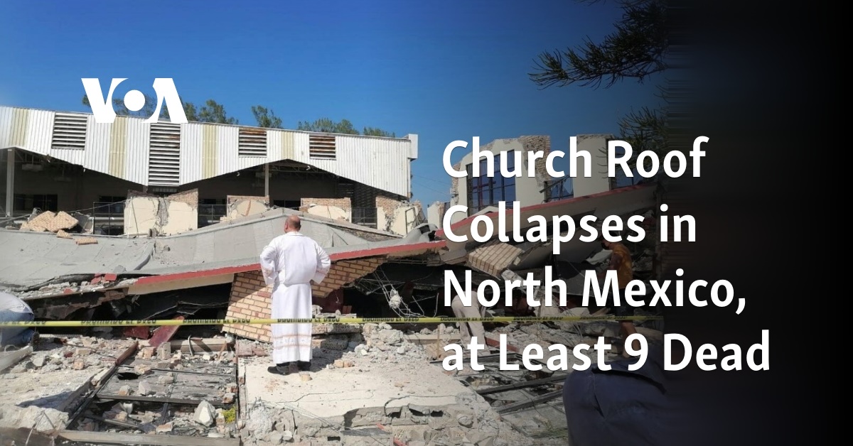 Church Roof Collapses in North Mexico, at Least 10 Dead