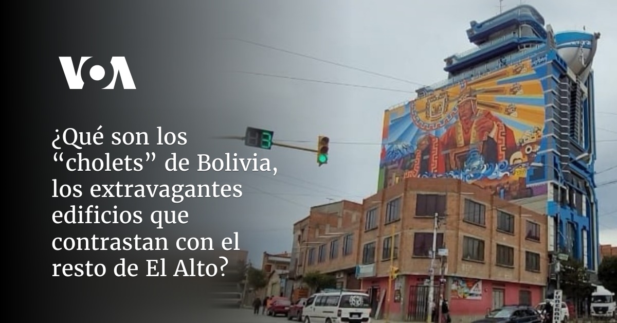 ¿Qué son los “cholets” de Bolivia, los extravagantes edificios que ...