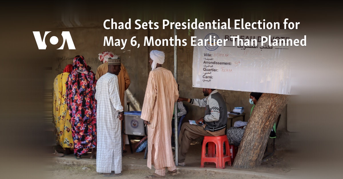 Chad Sets Presidential Election for May 6, Months Earlier Than Planned
