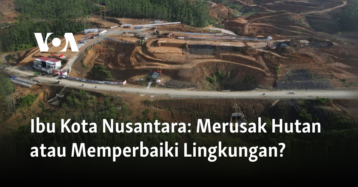Ibu Kota Nusantara: Merusak Hutan atau Memperbaiki Lingkungan?