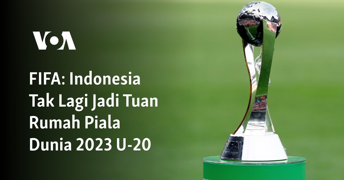 FIFA: Indonesia Tak Lagi Jadi Tuan Rumah Piala Dunia 2023 U-20