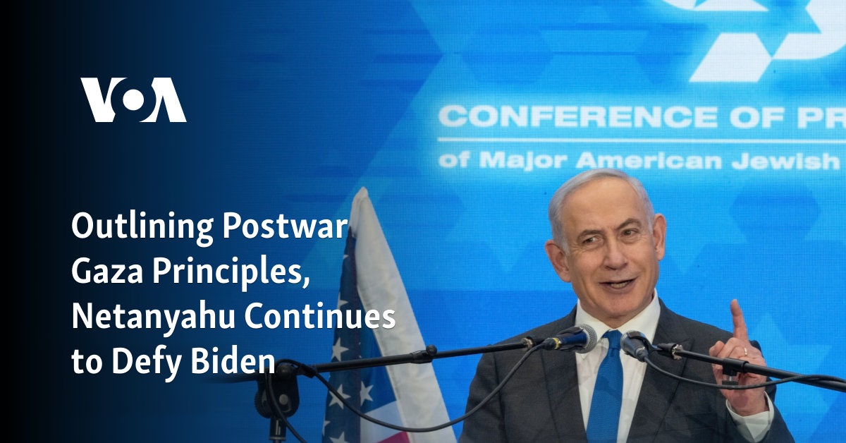 Outlining Postwar Gaza Principles, Netanyahu Continues to Defy Biden