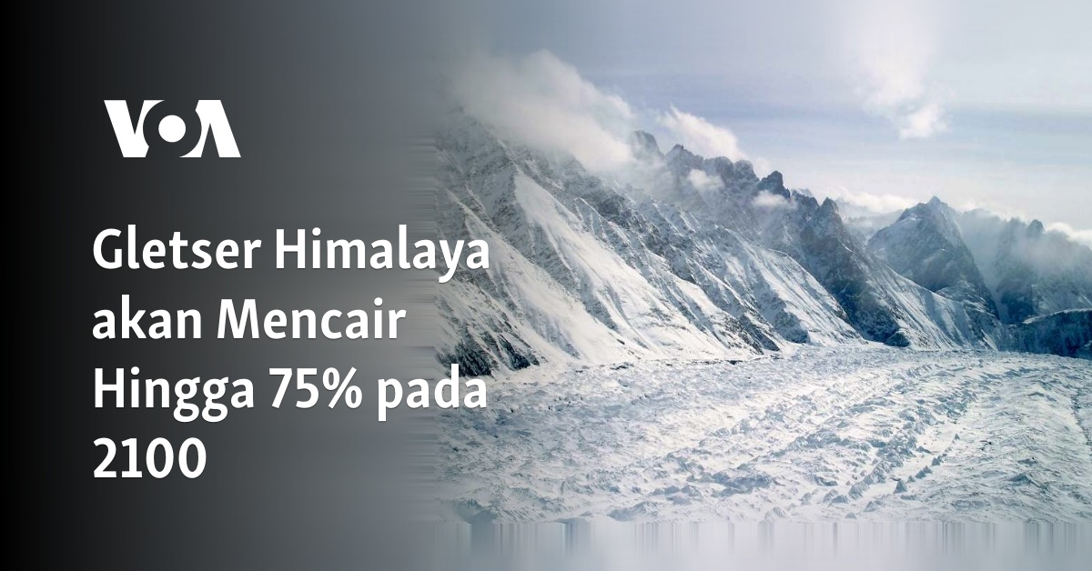 Gletser Himalaya akan Mencair Hingga 75% pada 2100
