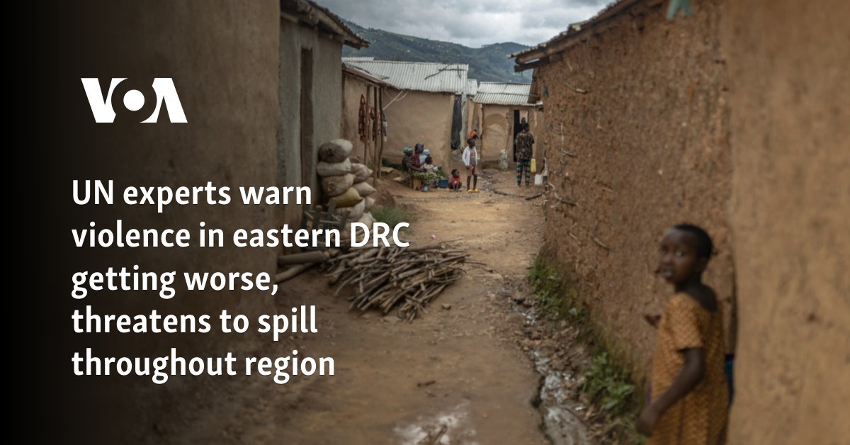 UN experts warn violence in eastern DRC getting worse, threatens to ...