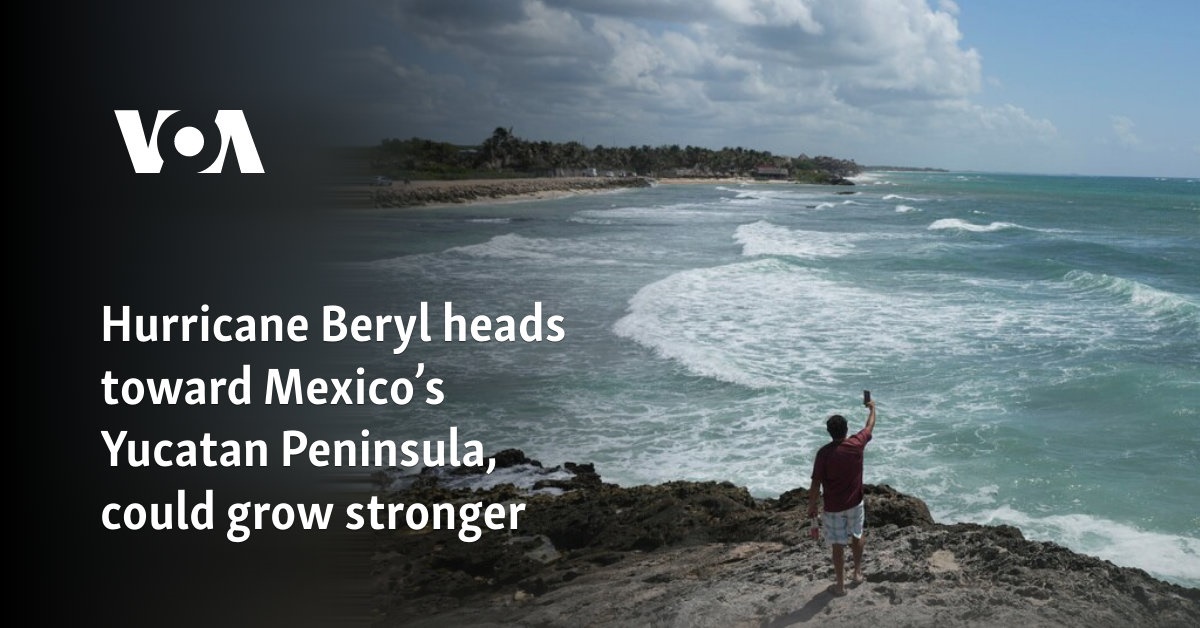 Hurricane Beryl heads toward Mexico’s Yucatan Peninsula, could grow ...