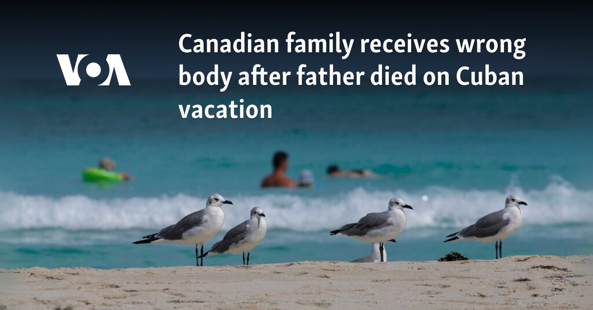 Canadian family receives wrong body after father died on Cuban vacation