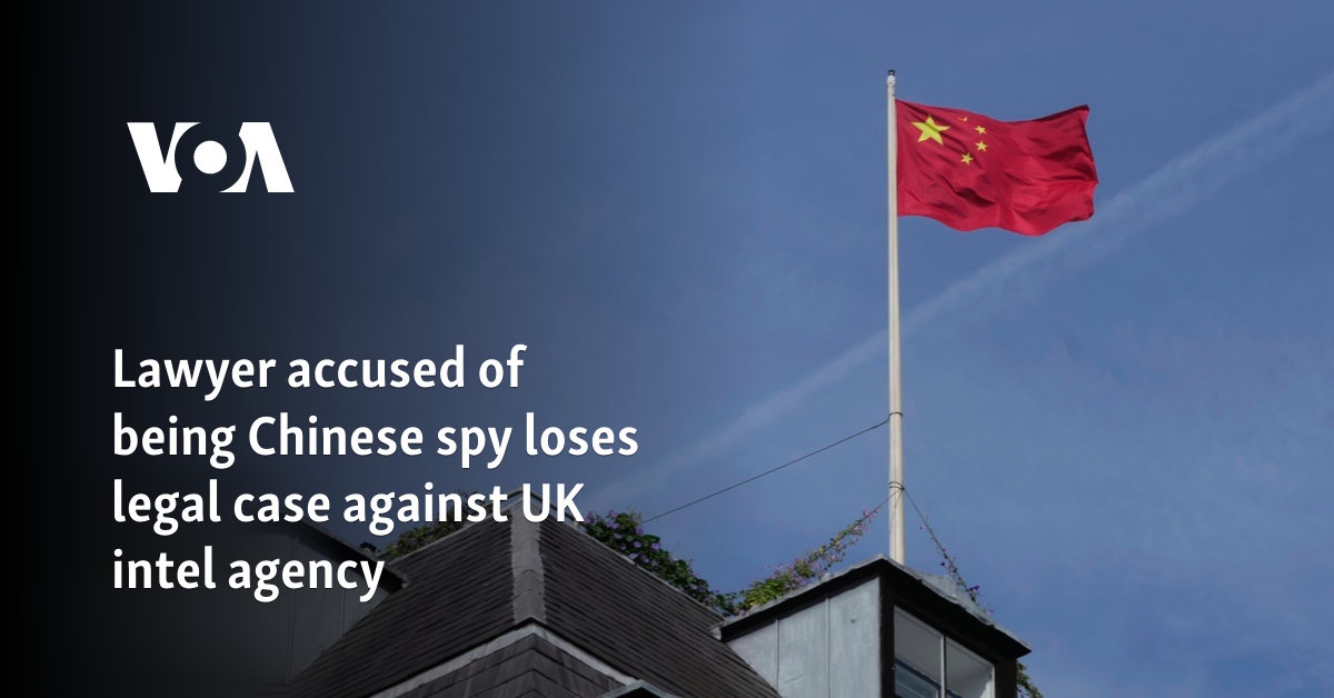 Lawyer accused of being Chinese spy loses legal case against UK intel ...