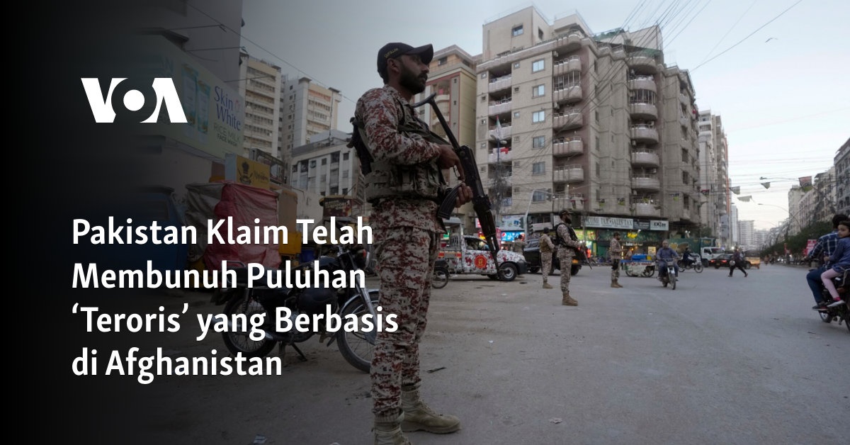 Pakistan Klaim Telah Membunuh Puluhan ‘Teroris’ yang Berbasis di ...