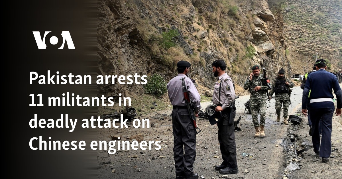 Pakistan arrests 11 militants in deadly attack on Chinese engineers