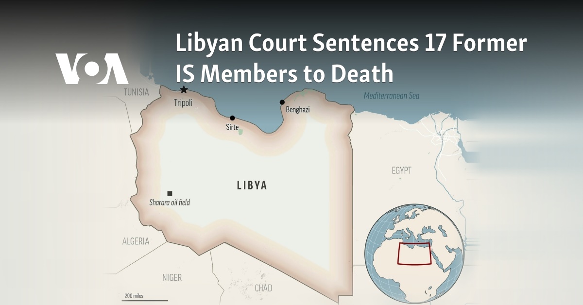 Libyan Court Sentences 17 Former IS Members to Death Libyan Court Sentences 17 Former IS Members to Death