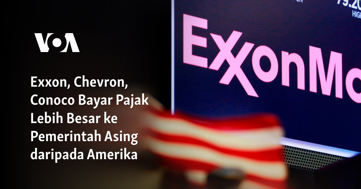 Exxon, Chevron, Conoco Bayar Pajak Lebih Besar ke Pemerintah Asing ...