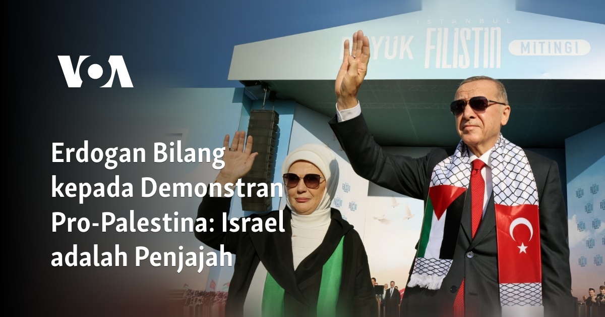 Erdogan Bilang kepada Demonstran Pro-Palestina: Israel adalah Penjajah