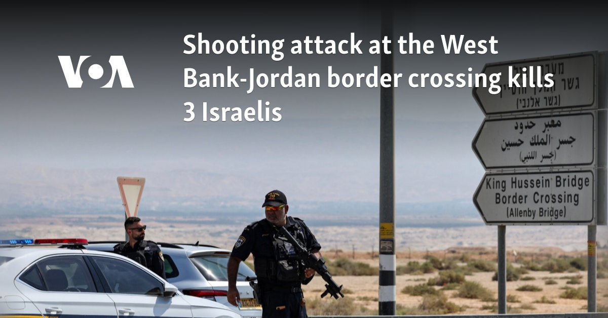 Shooting attack at the West Bank-Jordan border crossing kills 3 Israelis