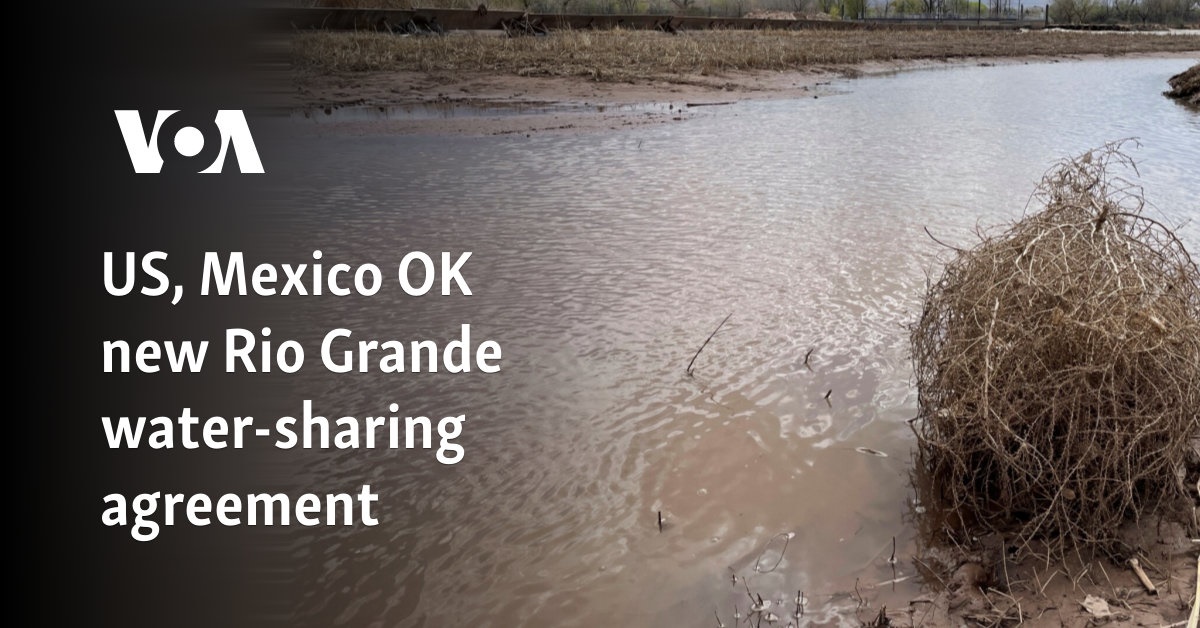 US, Mexico approve Rio Grande water-sharing agreement