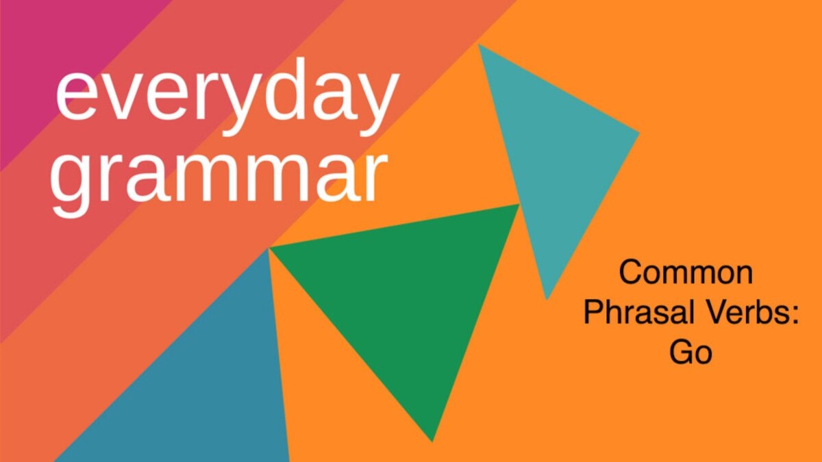 Common Phrasal Verbs with ‘Go’