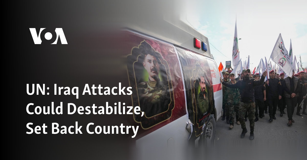 UN: Iraq Attacks Could Destabilize, Set Back Country