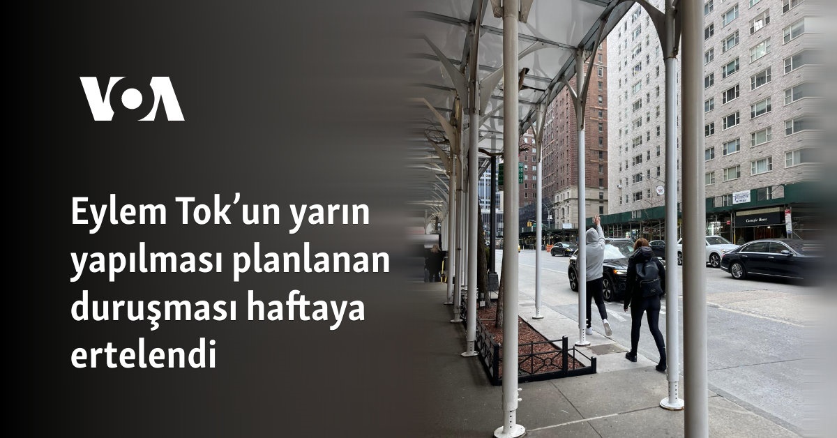 Eylem Tok’un duruşması gelecek haftaya ertelendi