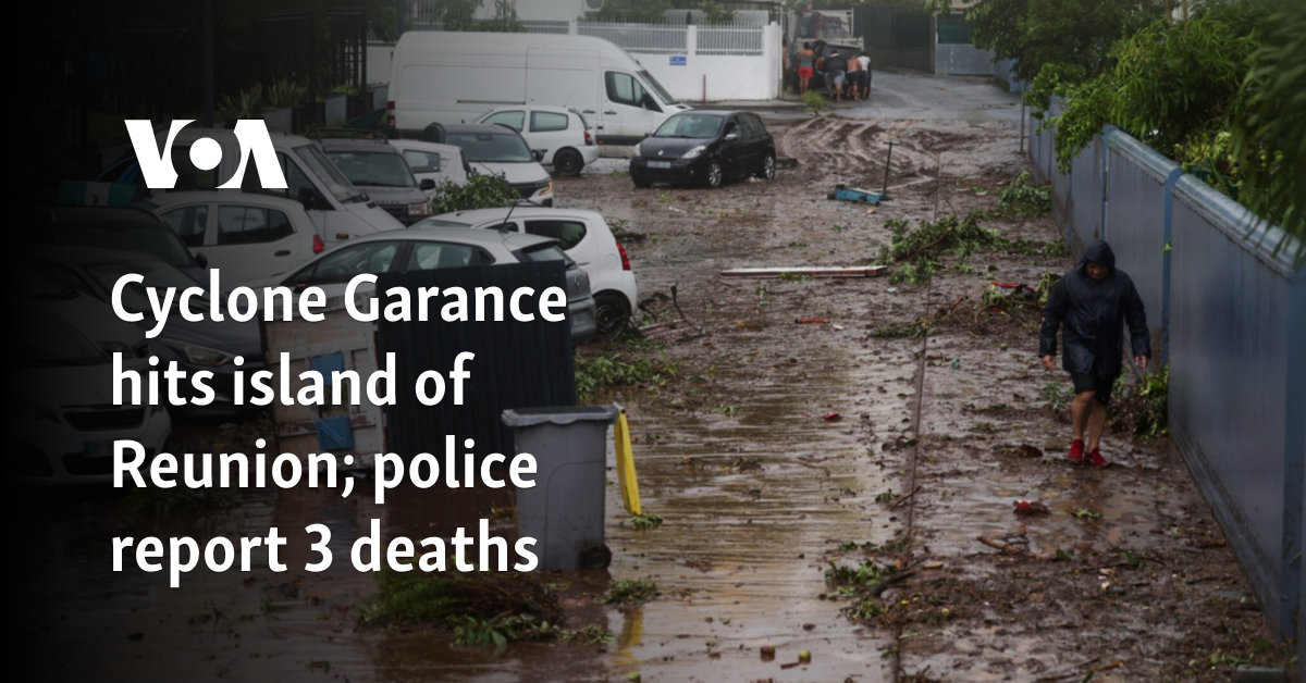Cyclone Garance hits island of Reunion; police report 3 deaths