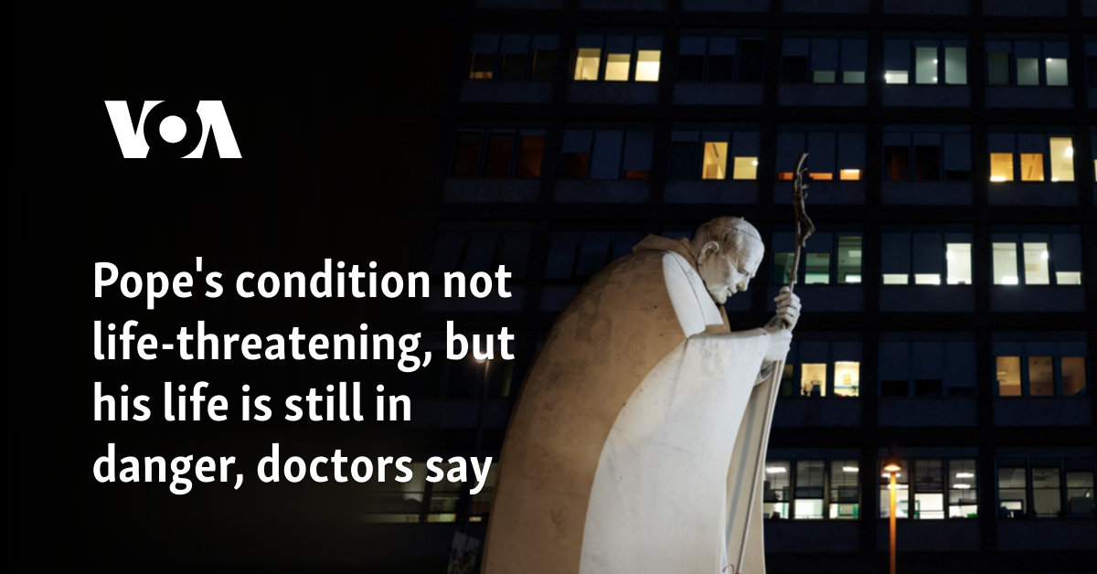 Pope's condition not life-threatening, but his life is still in danger ...