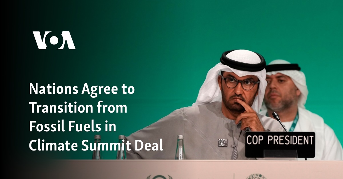 Nations Agree to Transition from Fossil Fuels in Climate Summit Deal