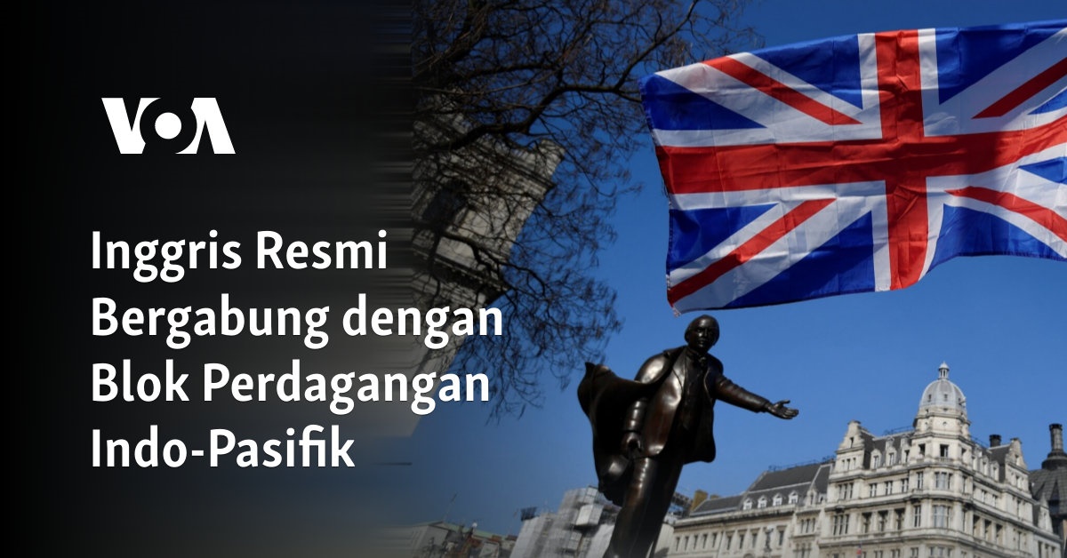 Inggris Resmi Bergabung dengan Blok Perdagangan Indo-Pasifik