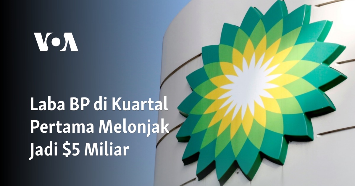 Laba BP di Kuartal Pertama Melonjak Jadi $5 Miliar