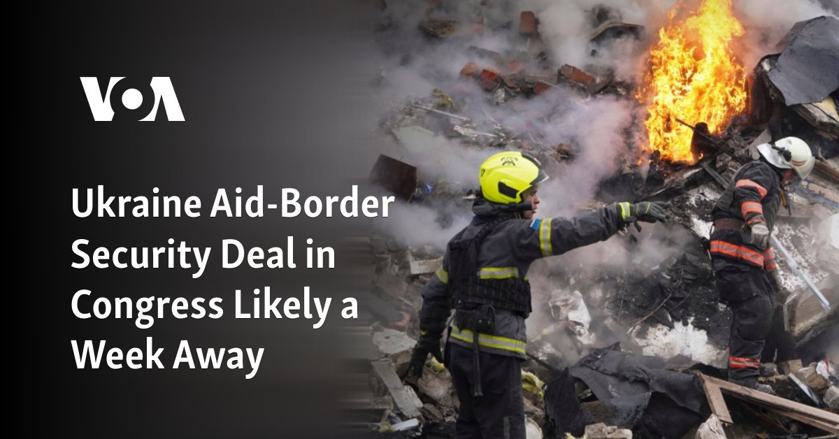Ukraine Aid-Border Security Deal in Congress Likely a Week Away