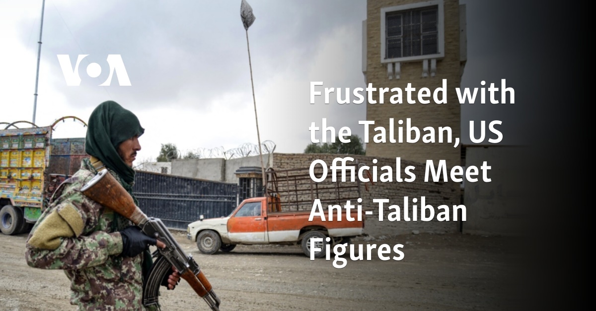 Frustrated with the Taliban, US Officials Meet Anti-Taliban Figures
