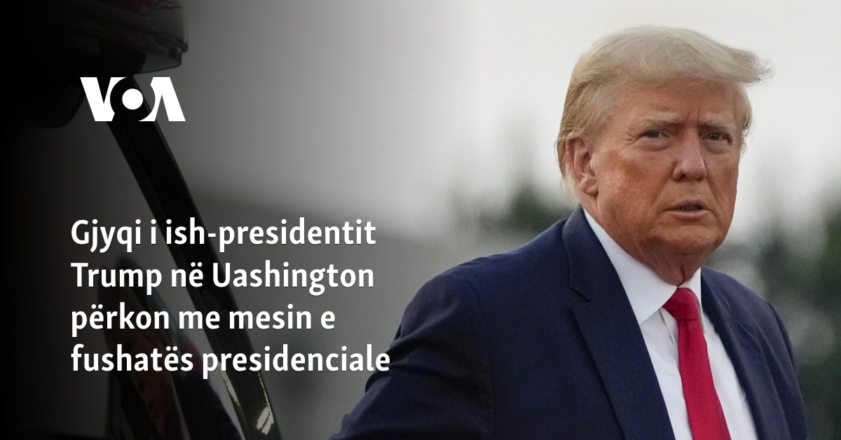 Gjyqi i ish-presidentit Trump në Uashington përkon me mesin e fushatës ...