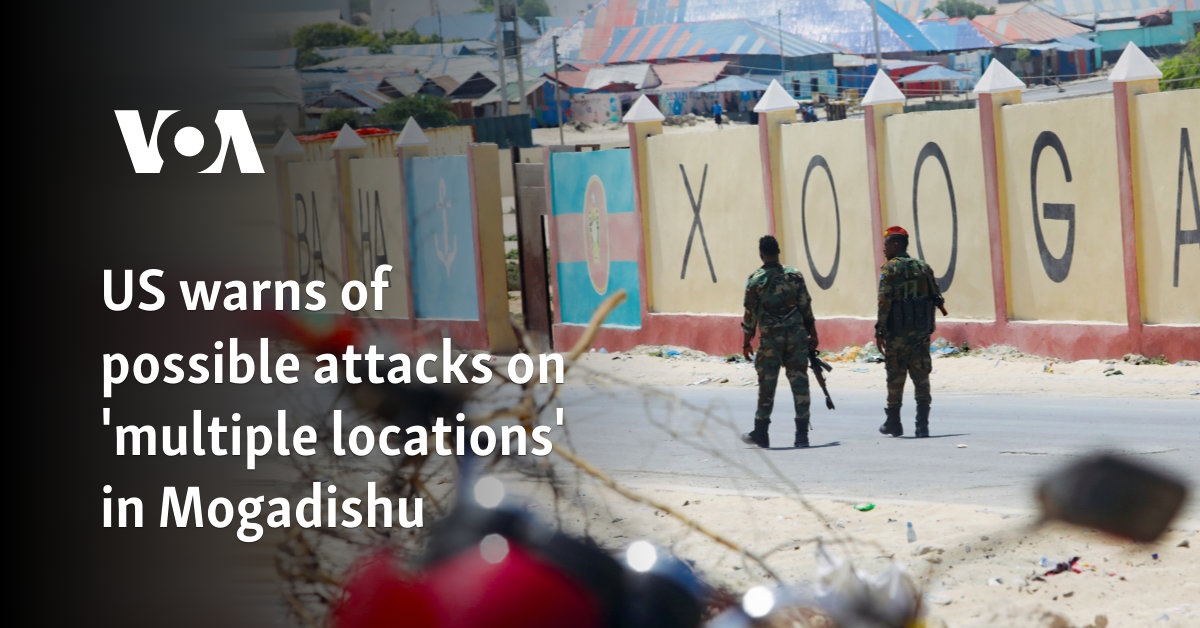 US warns of possible attacks on 'multiple locations' in Mogadishu