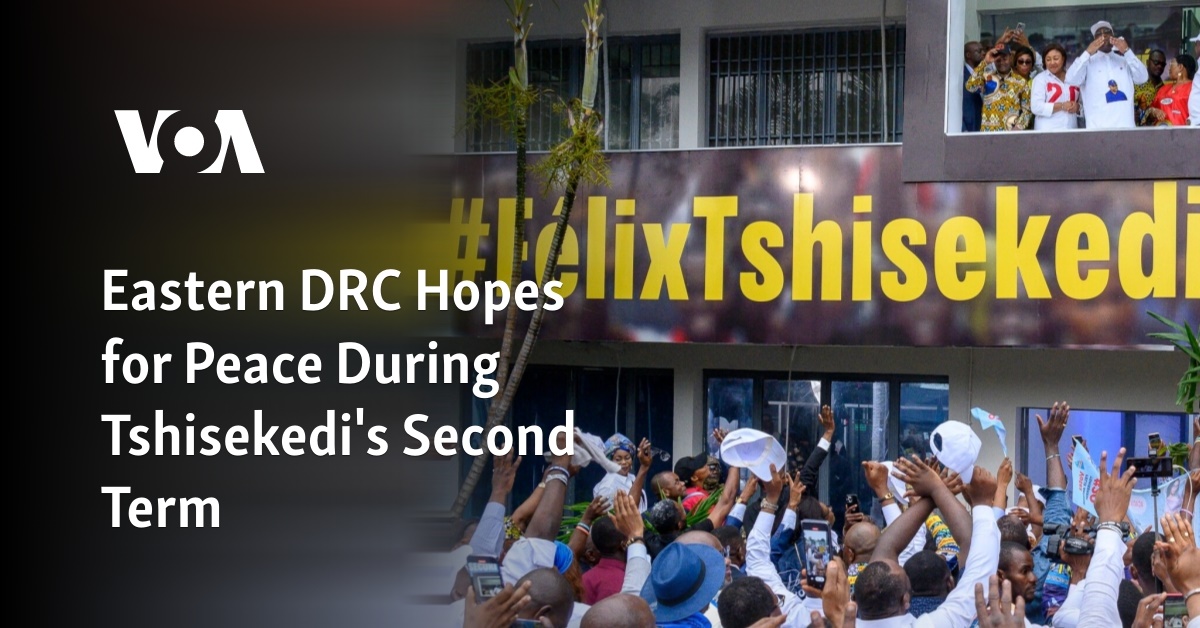 Eastern DRC Hopes for Peace During Tshisekedi's Second Term