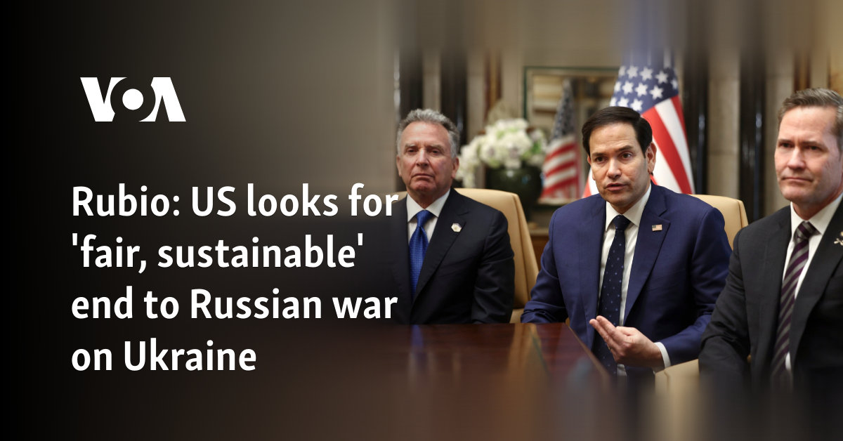Rubio: US looks for 'fair, sustainable' end to Russian war on Ukraine