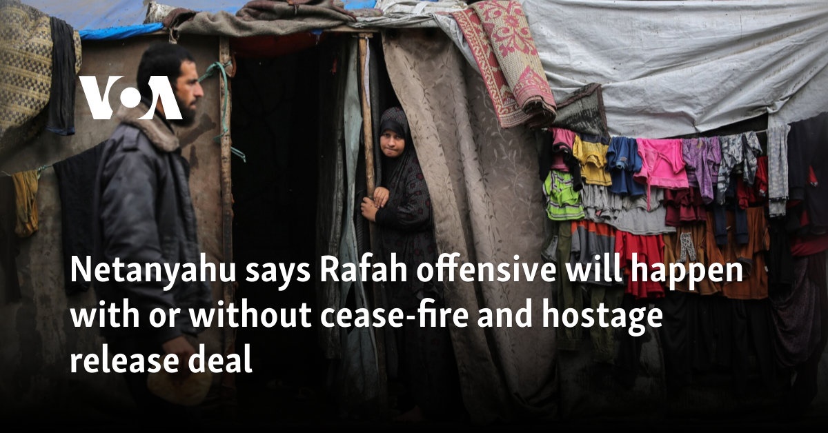 Netanyahu says Rafah offensive will happen with or without cease-fire ...