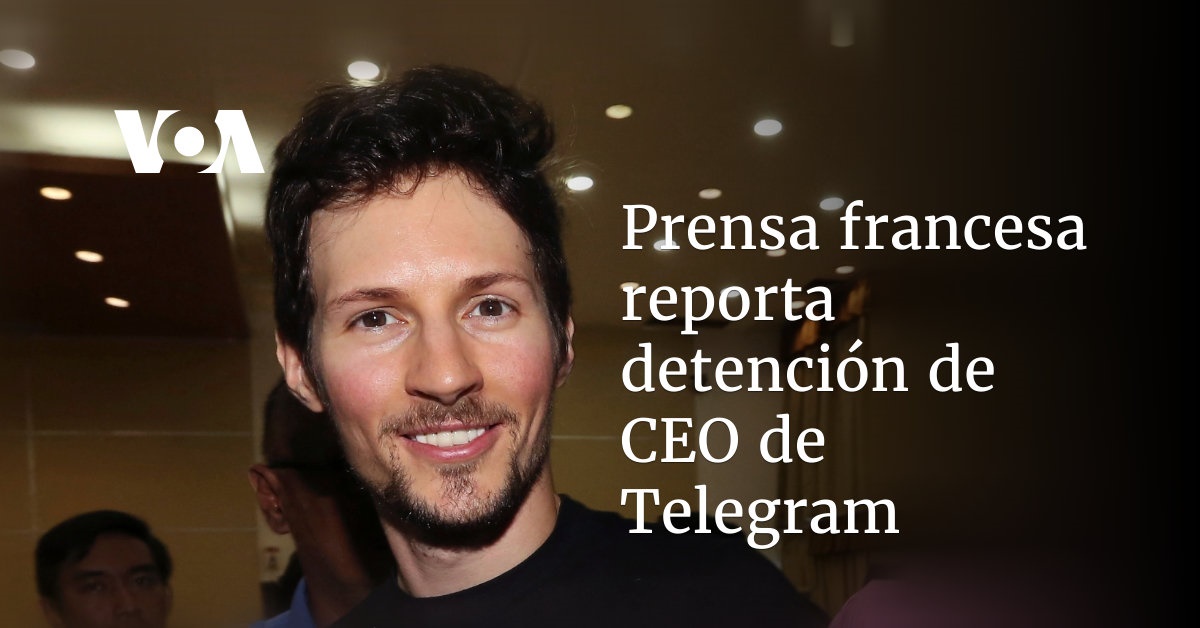 Prensa francesa reporta detención de CEO de Telegram