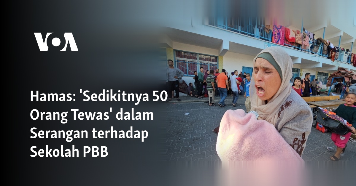 Hamas: 'Sedikitnya 50 Orang Tewas' dalam Serangan terhadap Sekolah PBB Hamas: 'Sedikitnya 50 Orang Tewas' dalam Serangan terhadap Sekolah PBB