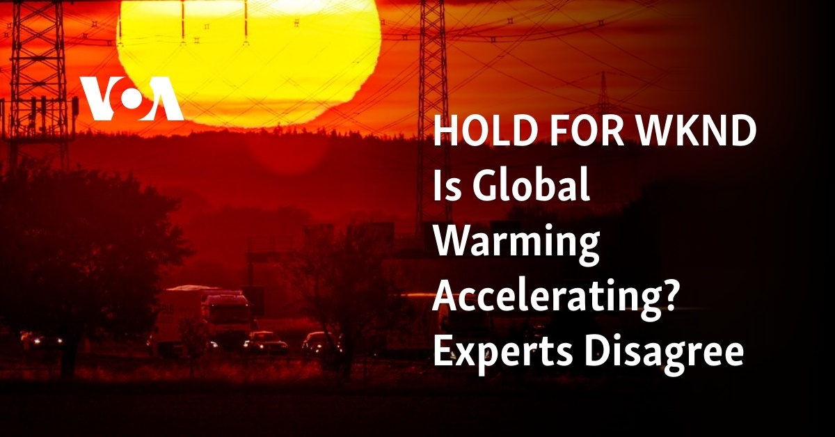 Is Global Warming Accelerating? Experts Can't Agree
