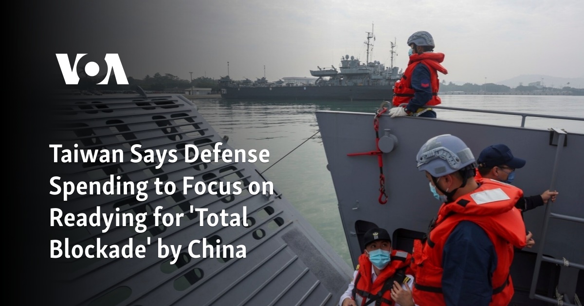 Taiwan Says Defense Spending to Focus on Readying for 'Total Blockade ...
