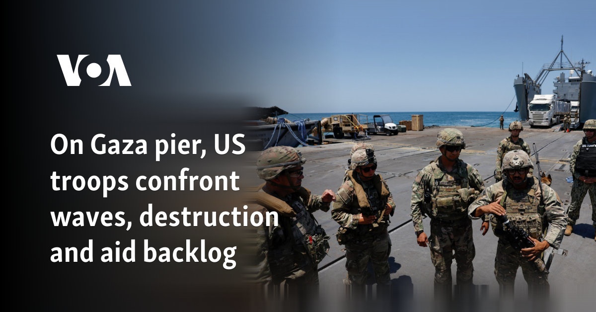 On Gaza pier, US troops confront waves, destruction and aid backlog