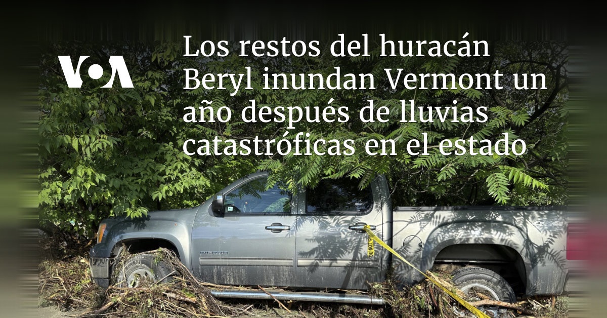 Los restos del huracán Beryl inundan Vermont un año después de lluvias ...