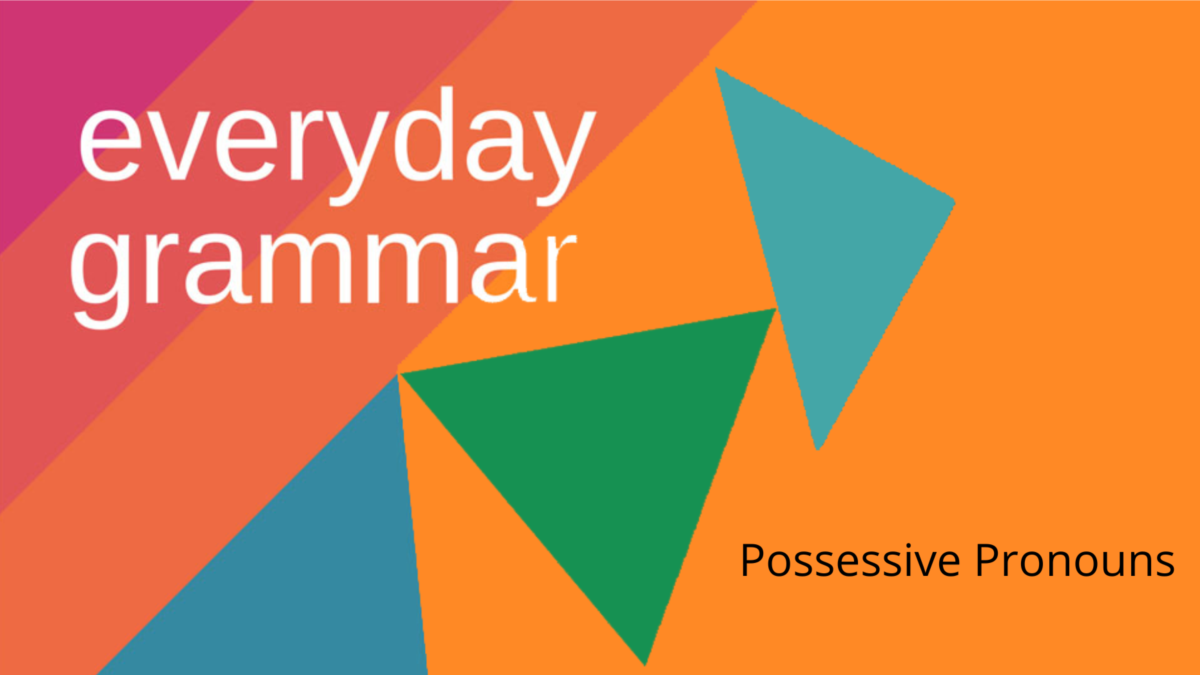 Use Possessive Pronouns to Talk about Friends, Family